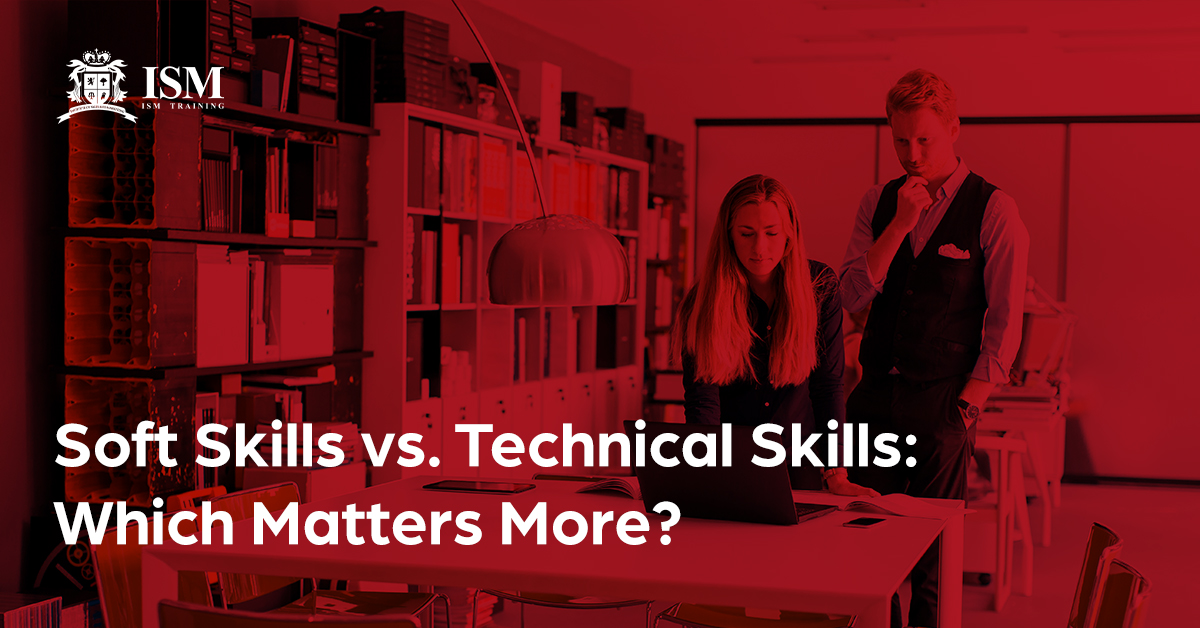 Soft Skills vs. Technical Skills: Which Matters More? | ISM Training